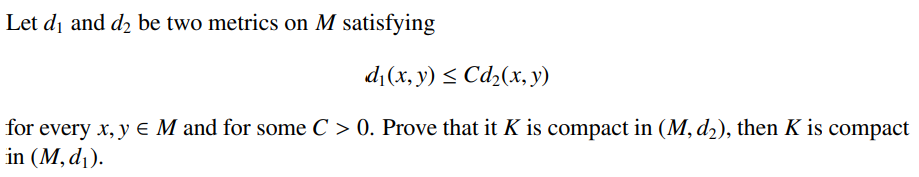 Solved Let dį and d2 be two metrics on M satisfying d1(x, y) | Chegg.com