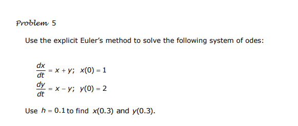 Solved Problem 5 Use the explicit Euler's method to solve | Chegg.com