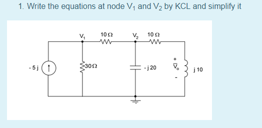 Solved 1. Write the equations at node V1 and V2 by KCL and | Chegg.com