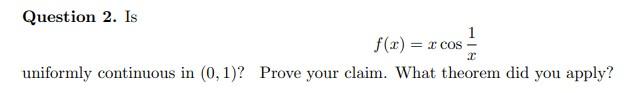 Solved Is f(x) = x cos 1 x uniformly continuous in (0, 1)? | Chegg.com