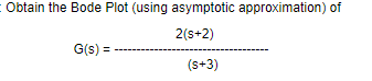 Solved Obtain the Bode Plot (using asymptotic approximation) | Chegg.com
