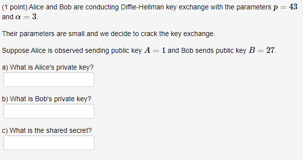 Solved (1 point) Alice and Bob are conducting Diffie-Hellman | Chegg.com