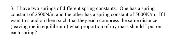 Solved 3. I have two springs of different spring constants. | Chegg.com