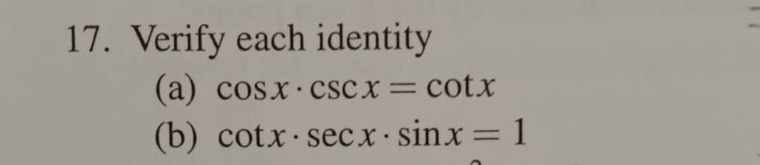 Solved 17. Verify each identity (a) cos x cscx = cotx (b) | Chegg.com
