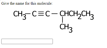 Solved Give the name for this molecule: CH3-C=C-CHCH2CH3 CH3 | Chegg.com
