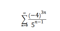 Solved ∑n=0∞5n−1(−4)3n | Chegg.com