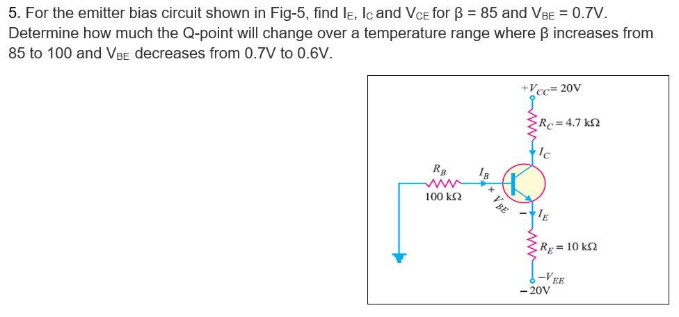 Solved 5. For the emitter bias circuit shown in Fig-5, find | Chegg.com