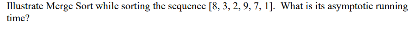 Solved Illustrate Merge Sort while sorting the sequence | Chegg.com