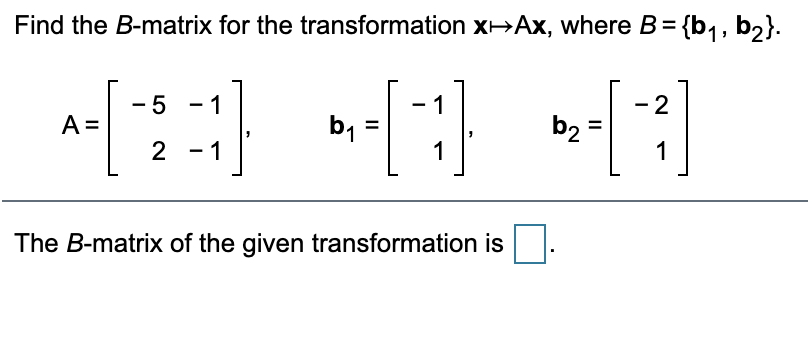 Solved Find the B-matrix for the transformation XAx, where B | Chegg.com