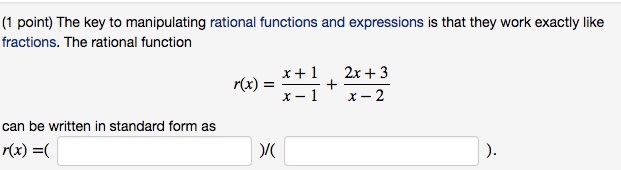 Solved (1 point) The key to manipulating rational functions | Chegg.com