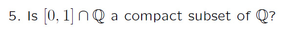 Solved 5. Is [0,1]∩Q a compact subset of Q ? | Chegg.com