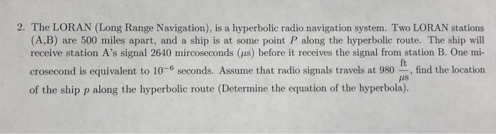 Solved 2. The LORAN (Long Range Navigation), is a hyperbolic | Chegg.com