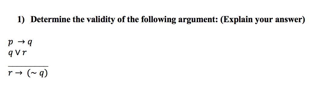 Solved 1) Determine the validity of the following argument: | Chegg.com