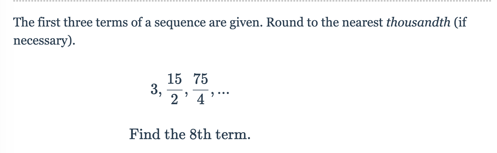 Solved The first three terms of a sequence are given. Round | Chegg.com