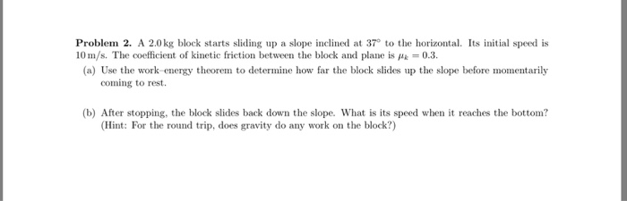 Solved Problem 2. A 2.0kg block starts sliding up a slope | Chegg.com