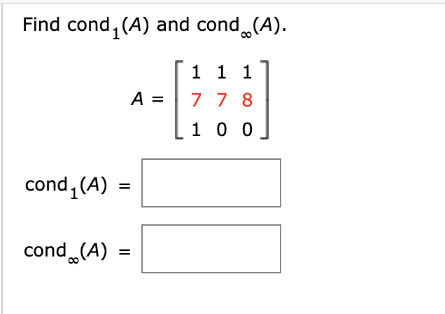 Solved Find cond (A) and cond. (A). 1 1 1 A = 7 7 8 1 0 0 | Chegg.com