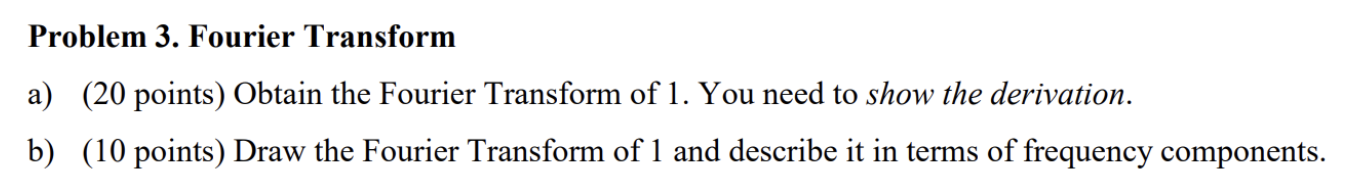 Solved Problem 3. Fourier Transform a) (20 points) Obtain | Chegg.com