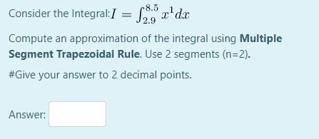 Solved Consider the Integral: I = 5*5 c+dx Compute an | Chegg.com