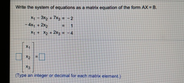 Solved Write the system of equations as a matrix equation of | Chegg.com