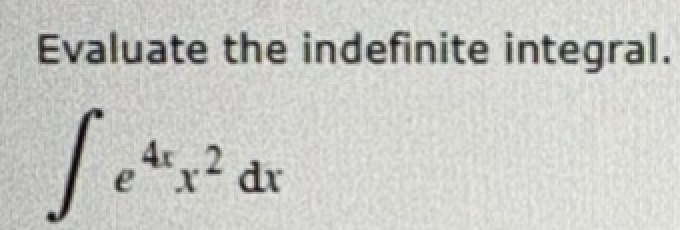 Solved Evaluate the indefinite integral. ∫e4xx2dx | Chegg.com