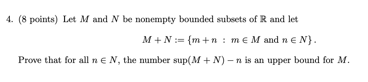 Solved 4. (8 points) Let M and N be nonempty bounded subsets | Chegg.com