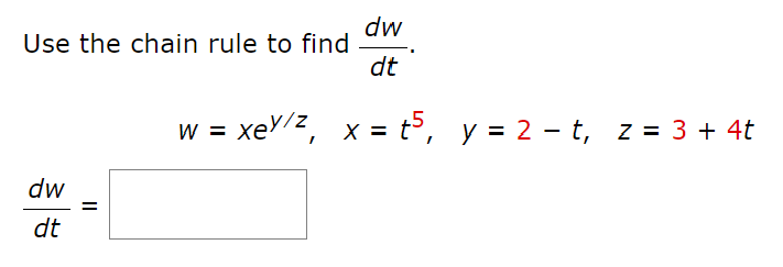 Solved Use the chain rule to find dw dt w = xey/Z, x = 5, y | Chegg.com