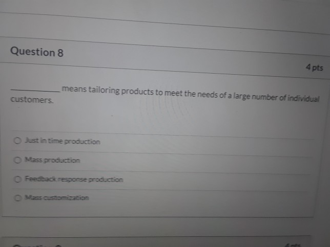 Solved Question 8 4 pts means tailoring products to meet the | Chegg.com