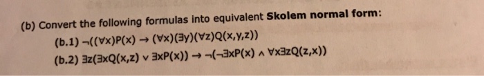 Solved (b) Convert the following formulas into equivalent | Chegg.com
