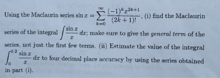 Solved Using the Maclaurin series sinx = ? (2k + 1)' , (i) | Chegg.com