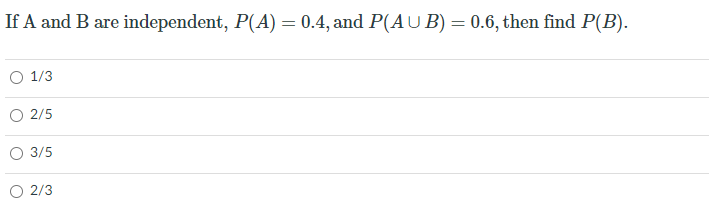 Solved If A and B are independent, P(A) = 0.4, and P(AUB) = | Chegg.com