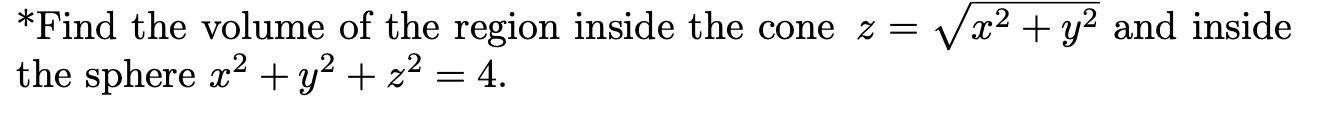 Solved *Find the volume of the region inside the cone z = | Chegg.com