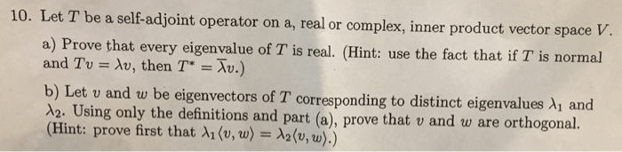 Solved Let T be a self-adjoint operator on a, real or | Chegg.com