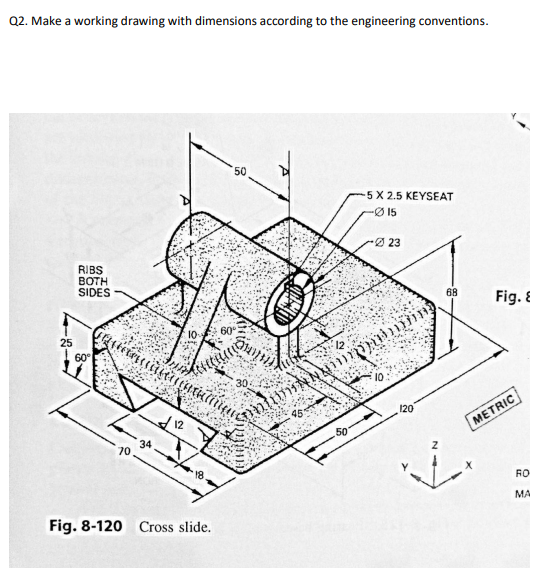 Solved Q2. Make a working drawing with dimensions according | Chegg.com