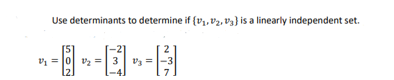 Solved Use determinants to determine if {V1, V2, V3} is a | Chegg.com