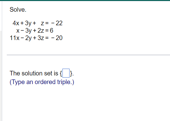 Solved Solve. 4x+3y+zx−3y+2z11x−2y+3z=−22=6=−20 The solution | Chegg.com
