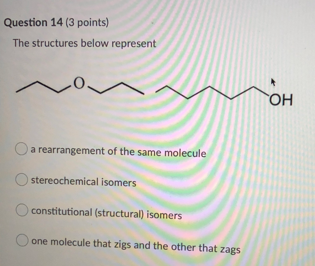 Solved Question 14 (3 points) The structures below represent | Chegg.com