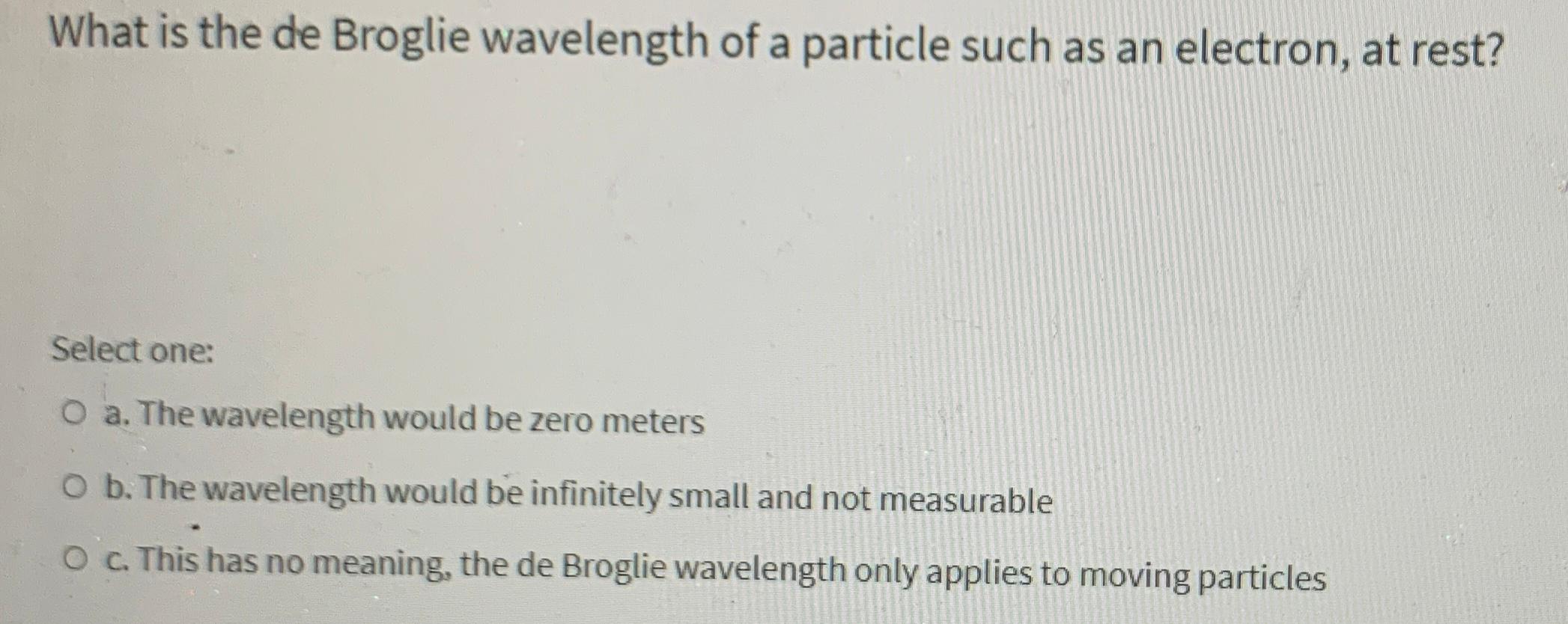 Solved What is the de Broglie wavelength of a particle such | Chegg.com