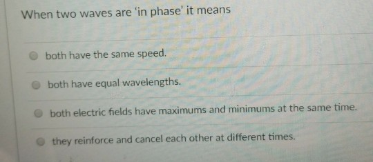 Solved When two waves are 'in phase' it means O both have | Chegg.com
