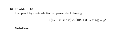 Solved 10. Problem 10. Use proof by contradiction to prove | Chegg.com