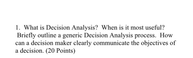 Solved 1. What is Decision Analysis? When is it most useful? | Chegg.com