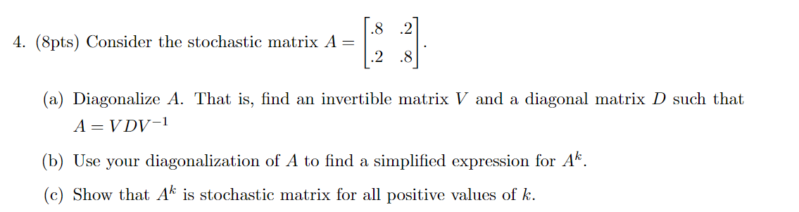 Solved 4. (8pts) Consider the stochastic matrix A=[.8.2.2.8] | Chegg.com