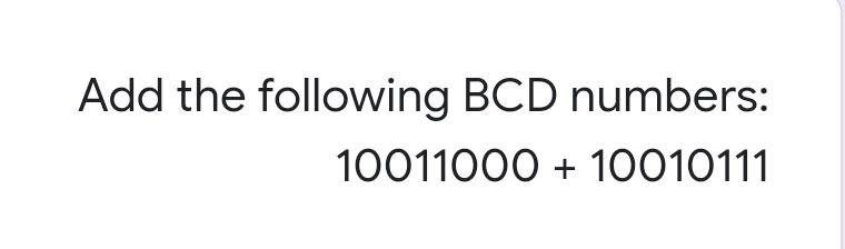 Solved Add the following BCD numbers: 10011000 + 10010111 | Chegg.com