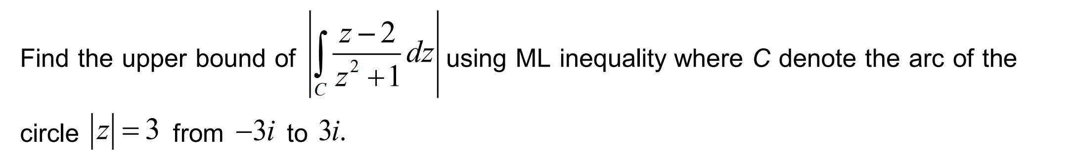Solved Find the upper bound of ∣∣∫Cz2+1z−2dz∣∣ using ML | Chegg.com