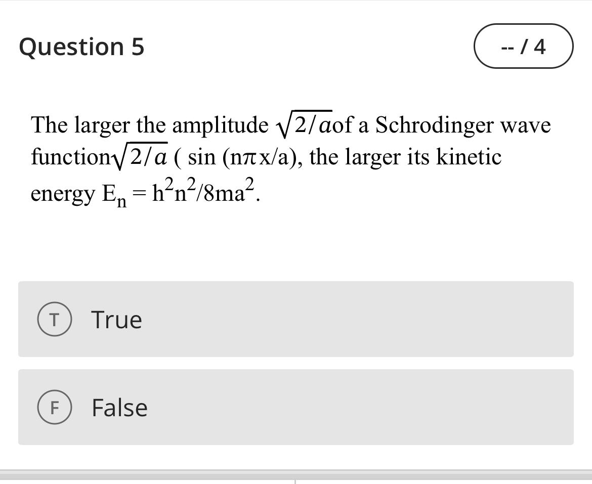 [Solved]: The larger the amplitude 2/a of a Schrodinger wa