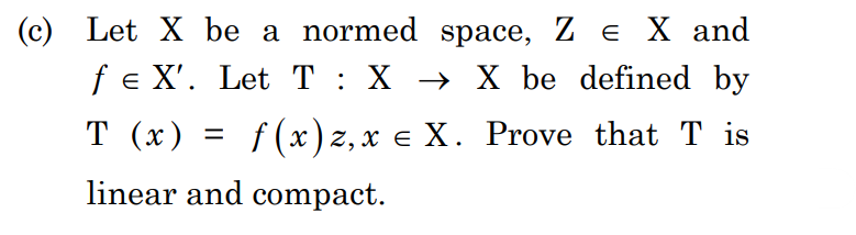 Solved E (c) Let X be a normed space, Ze X and fe X'. Let T: | Chegg.com