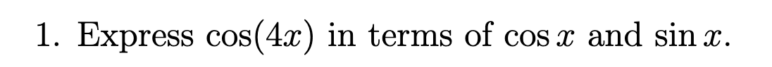 Solved Express cos(4x) ﻿in terms of cosx ﻿and sinx. | Chegg.com