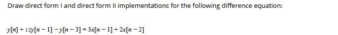 Solved Draw direct form I and direct form Il implementations | Chegg.com