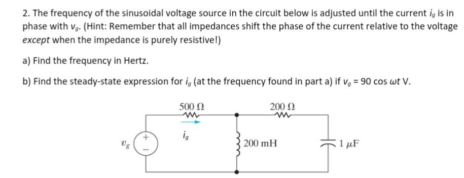 Solved 2. The frequency of the sinusoidal voltage source in | Chegg.com