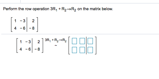 Solved Perform the row operation 3R1 + R2 + R2 on the matrix | Chegg.com