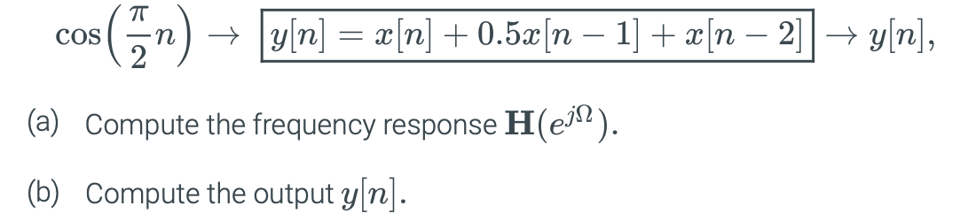 Solved cos(2πn)→y[n]=x[n]+0.5x[n−1]+x[n−2]→y[n] | Chegg.com